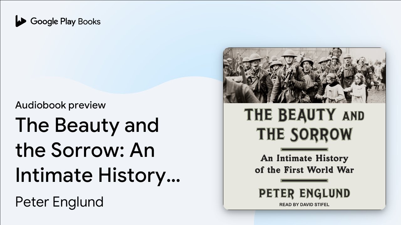 The Beauty and the Sorrow: An Intimate History… by Peter Englund · Audiobook preview