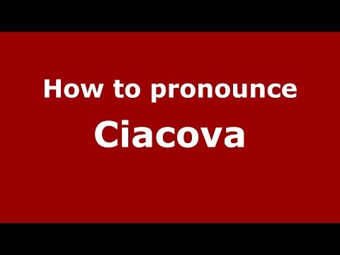How to pronounce Ciacova (Romanian/Romania) - PronounceNames.com