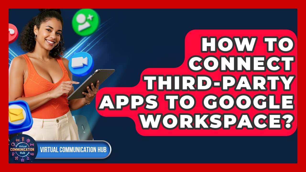 How To Connect Third-Party Apps To Google Workspace? - Virtual Communication Hub