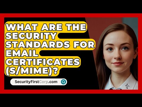 What Are The Security Standards For Email Certificates (S/MIME)? - SecurityFirstCorp.com