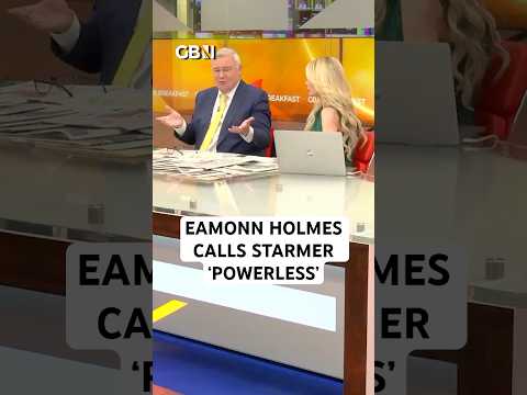 Eamonn Holmes: Keir Starmer is 'POWERLESS"