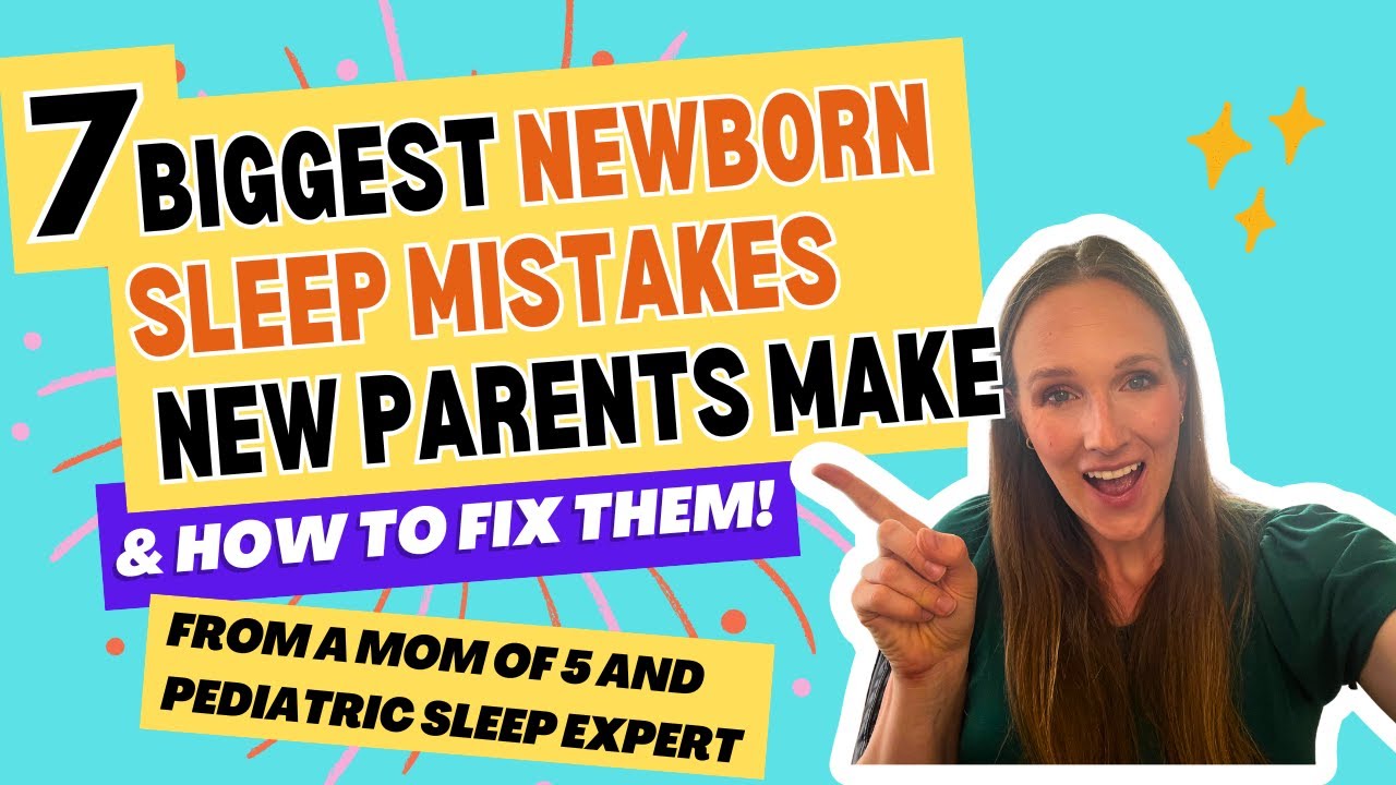 7 Newborn SLEEP MISTAKES New Parents Make (& What To Do Instead!).