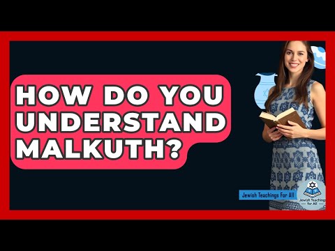 How Do You Understand Malkuth? - Jewish Teachings For All