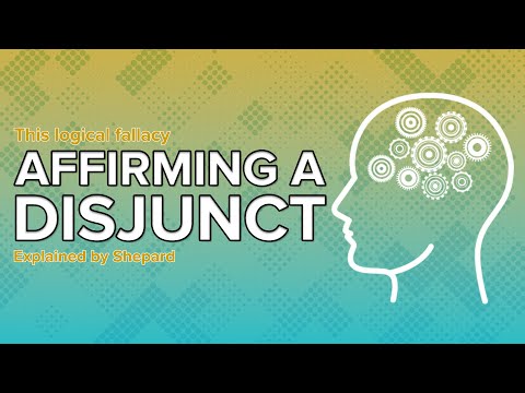 Affirming a Disjunct, another of Shepard's Logical Fallacies
