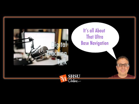 Digital Teaching Talk - All About That Base Navigation (SHSU Online)