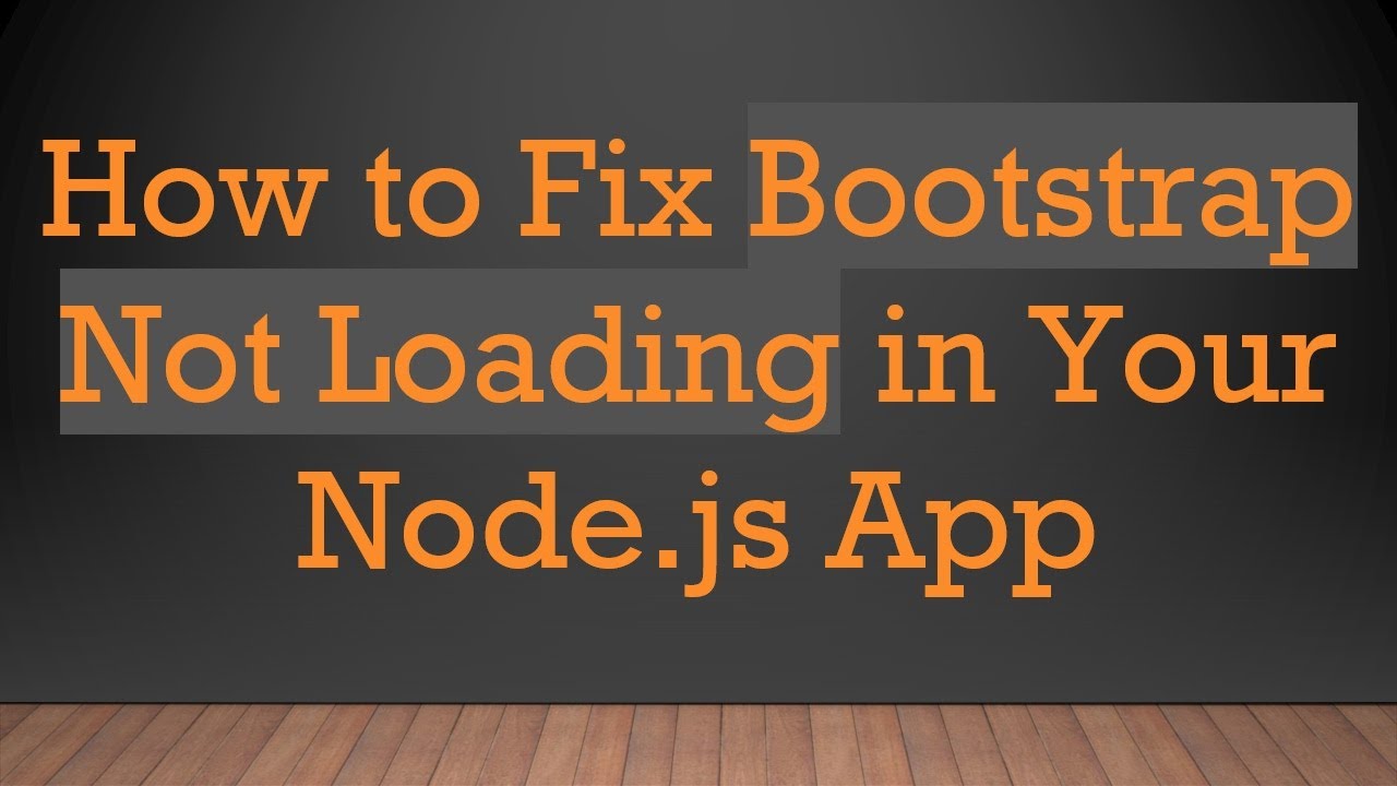 How to Fix Bootstrap Not Loading in Your Node.js App
