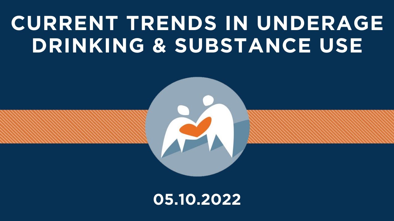 Current Trends in Underage Drinking & Substance Use - 05.10.22