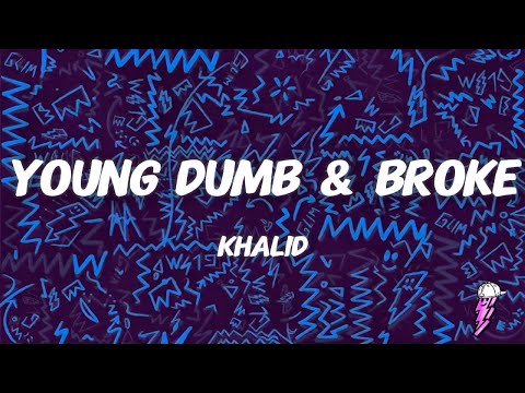 Khalid - Young Dumb & Broke (Lyrics)