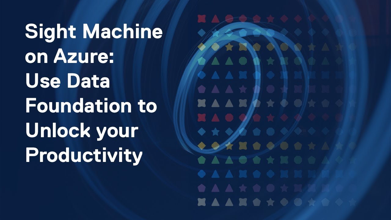 Sight Machine on Azure: Use Data Foundation to Unlock your Productivity