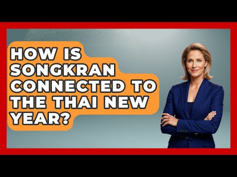 How Is Songkran Connected To The Thai New Year? - We Go To Festivals