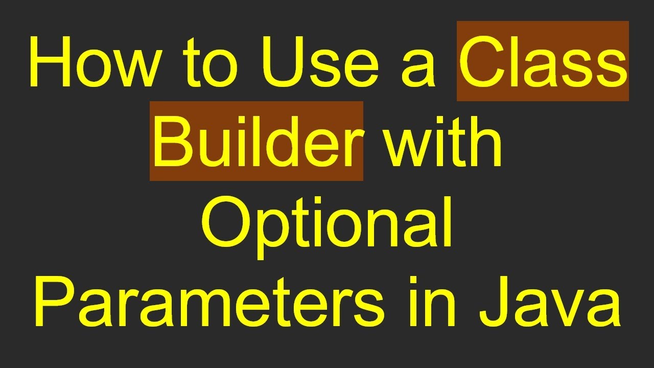 How to Use a Class Builder with Optional Parameters in Java