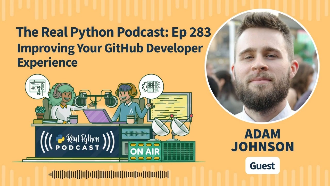 Improving Your GitHub Developer Experience | Real Python Podcast #283