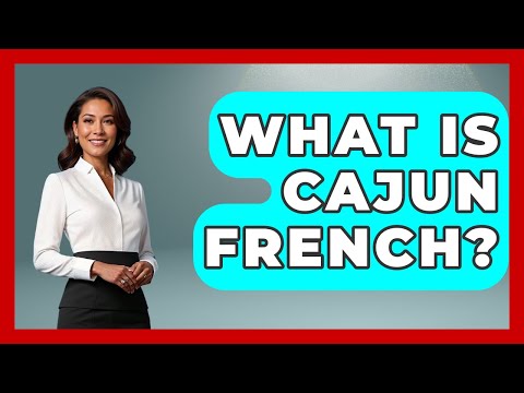 What Is Cajun French? - France Fact File