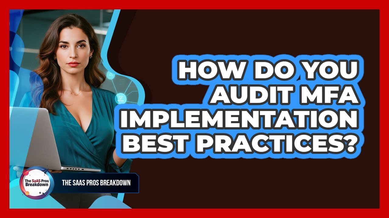How Do You Audit MFA Implementation Best Practices?