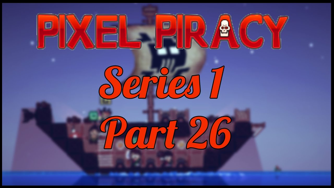 Pixel Piracy - Part 26 - Nuke 'em!