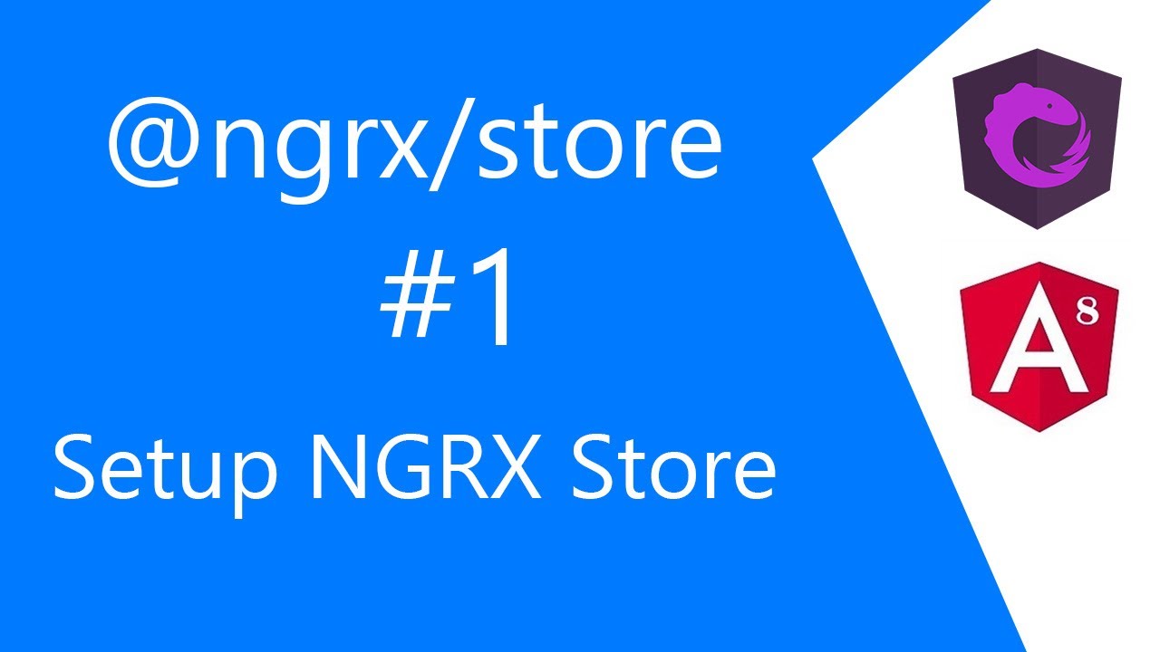 Video 1 Install and Setup NGRX Store