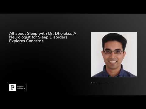 All about Sleep with Dr. Dholakia: A Neurologist for Sleep Disorders Explores Concerns