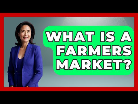 What Is A Farmers Market? - The Geography Atlas