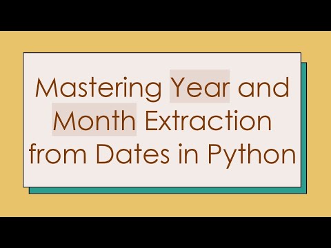 Mastering Year and Month Extraction from Dates in Python