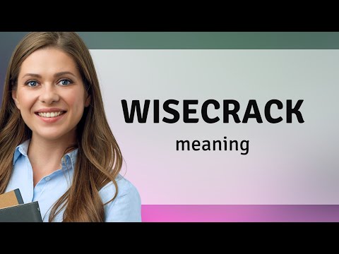 Wisecrack — WISECRACK meaning