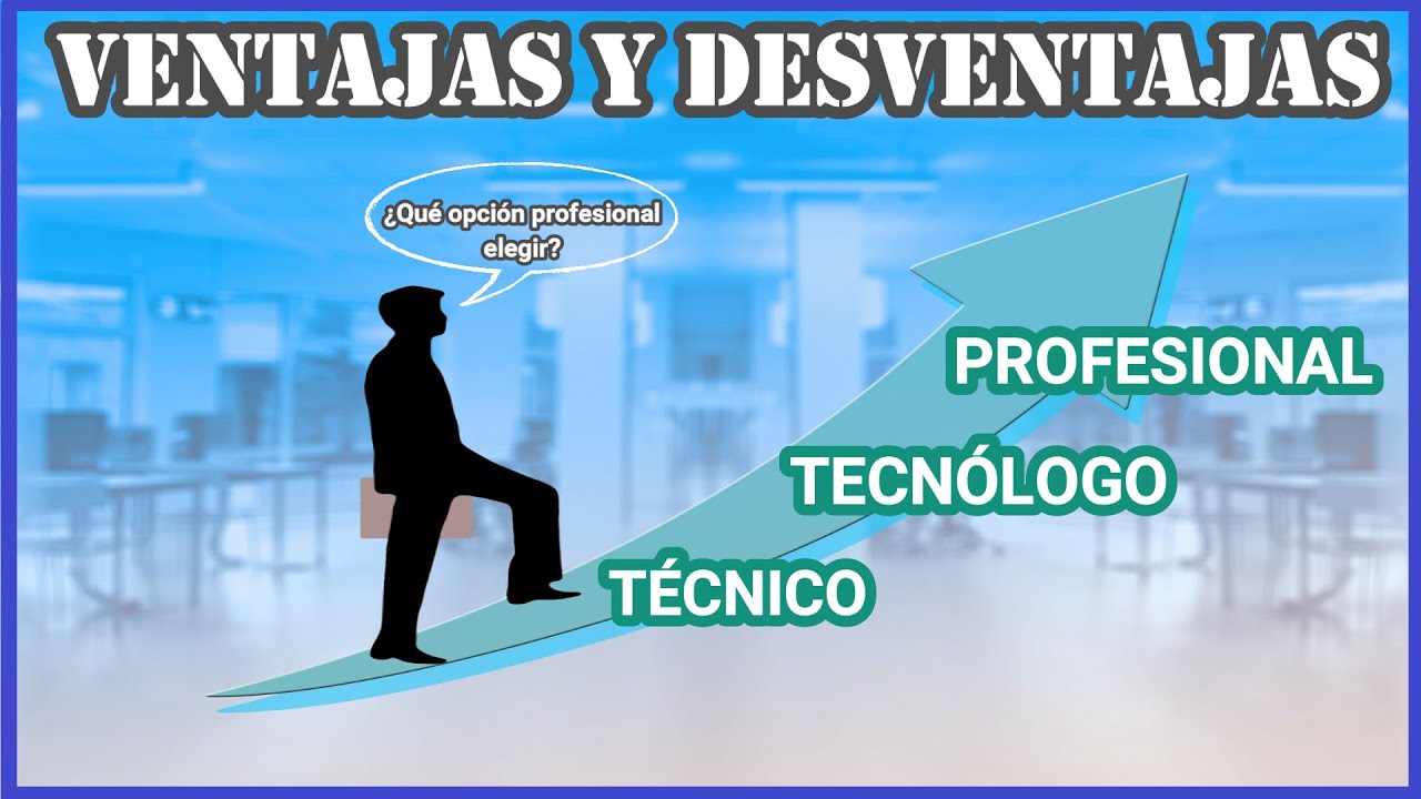 Técnico, Tecnólogo o Profesional | Ventajas y Desventajas