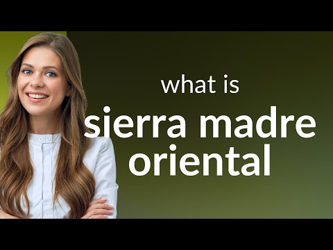 Sierra madre oriental • definition of SIERRA MADRE ORIENTAL