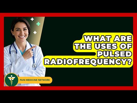 What Are The Uses Of Pulsed Radiofrequency? - Pain Medicine Network