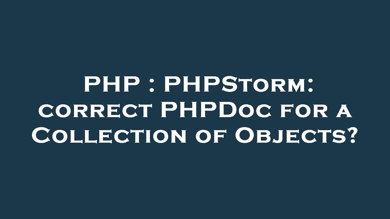 PHP : PHPStorm: correct PHPDoc for a Collection of Objects?