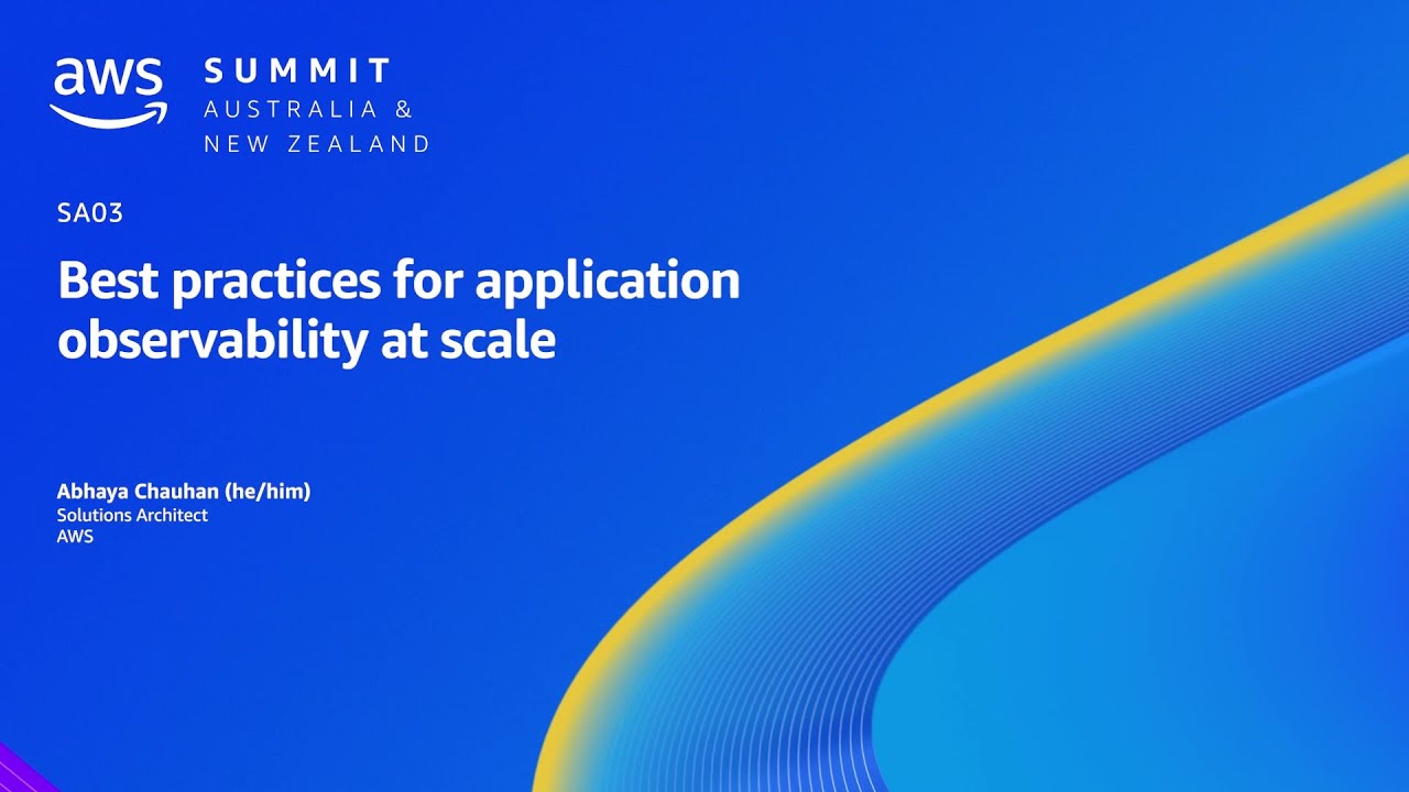 AWS Summit ANZ 2023: Best practices for application observability at scale | AWS Events