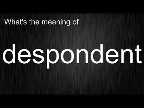 What's the meaning of "despondent", How to pronounce despondent?