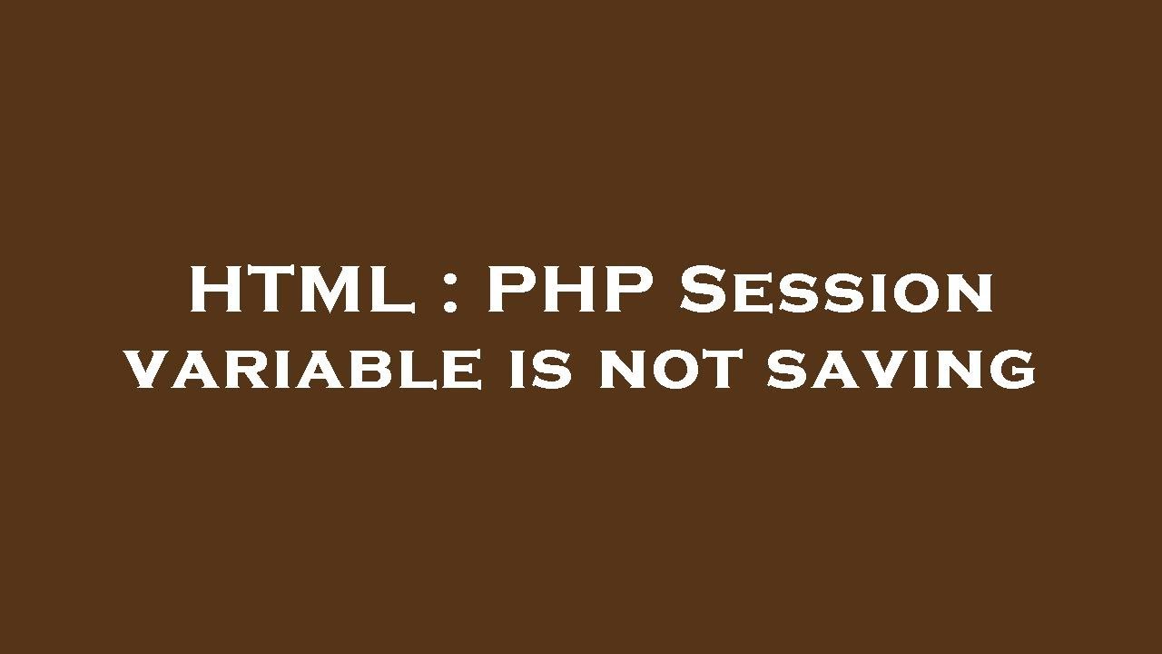 HTML : PHP Session variable is not saving