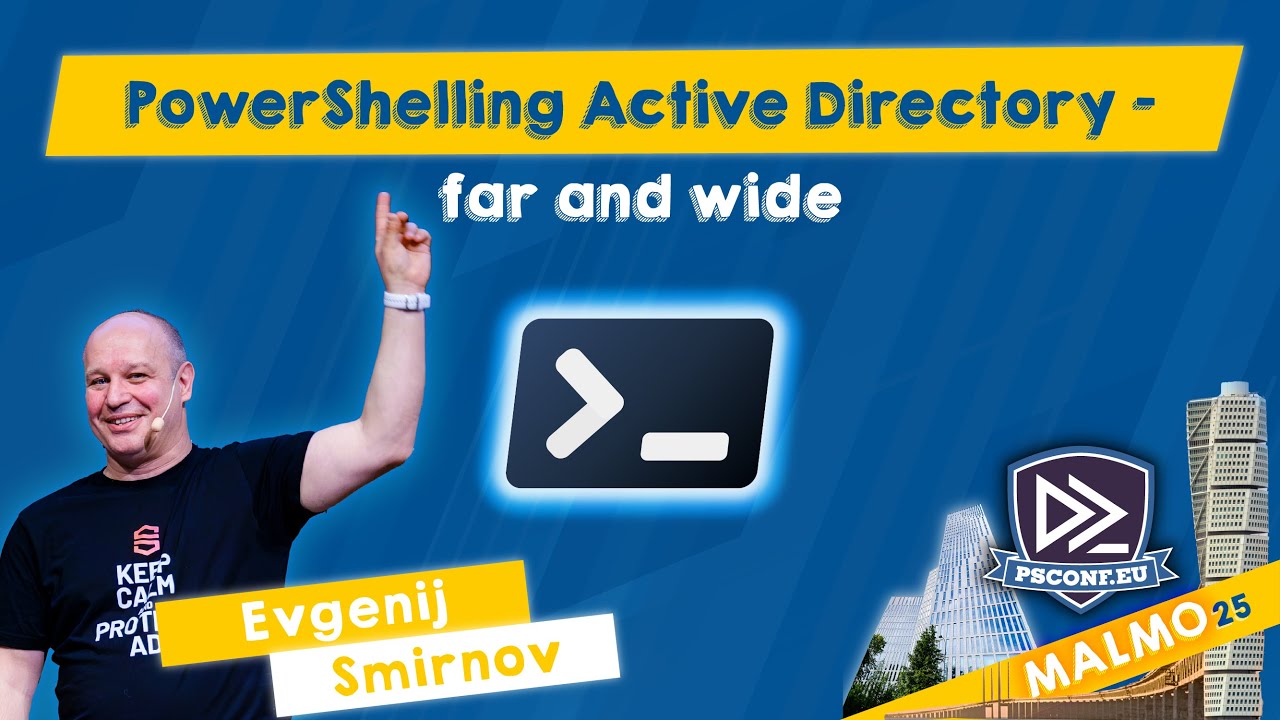 PowerShelling Active Directory - far and wide - Evgenij Smirnov - PSConfEU 2025