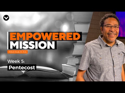 Pentecost | Empowered Mission: A Book Study On Acts | Week 5 | San Diego