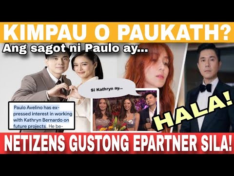 PAULO AVELINO GUSTONG EPARTNER KATHRYN BERNARDO?KIMPAU PAYAG KAYA?