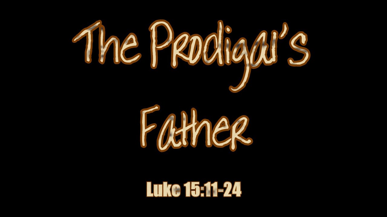 The Father's Love - You Can Always Come Home - Luke 15:11-24 - Dr. Mark Redd