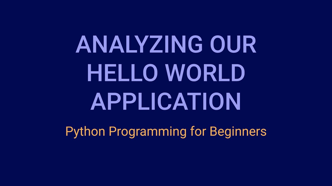 Analyzing Our Hello World Application | Python Tutorial for Beginners
