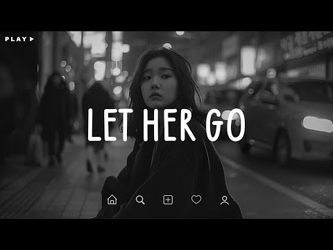 Let Her Go ???? Sad Songs Playlist For Broken Hearts ???? Depressing Songs 2024 That Make You Cry