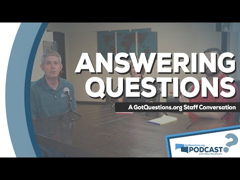 Answering Questions: The How, Who, What, When, Where, and Why? - GotQuestions.org Podcast Episode 17