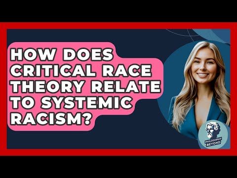 How Does Critical Race Theory Relate To Systemic Racism? - Philosophy Beyond
