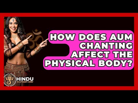 How Does AUM Chanting Affect The Physical Body? - Hindu Enlightenment Journey