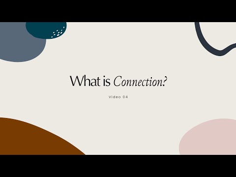 Life Unlimited, Video 4: What is Connection?