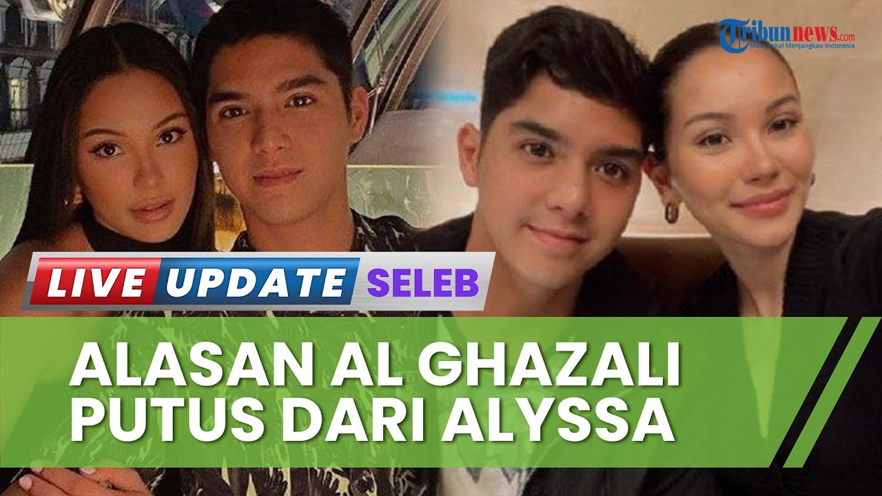 Putus setelah 6 Tahun Pacaran hingga Hampir Lamaran, Ini Alasan Al Ghazali Putus dari Alyssa ...