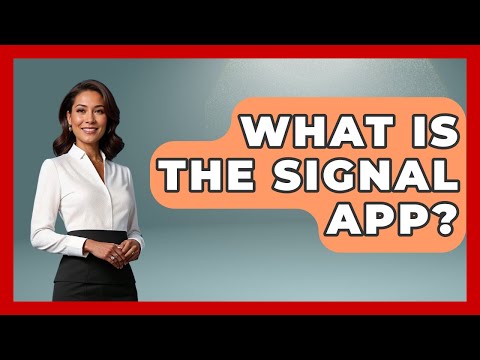 What Is The Signal App? - Be App Savvy