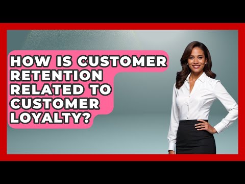 How Is Customer Retention Related To Customer Loyalty? - Customer Support Coach