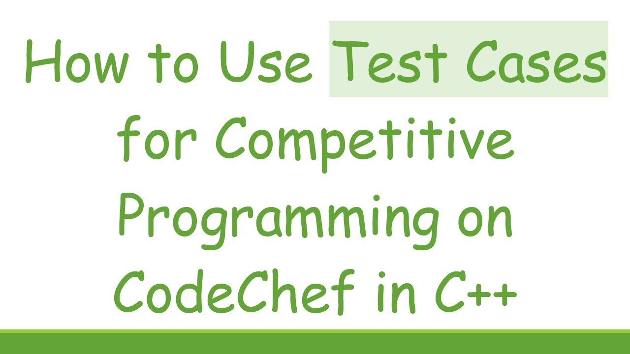 How to Use Test Cases for Competitive Programming on CodeChef in C++