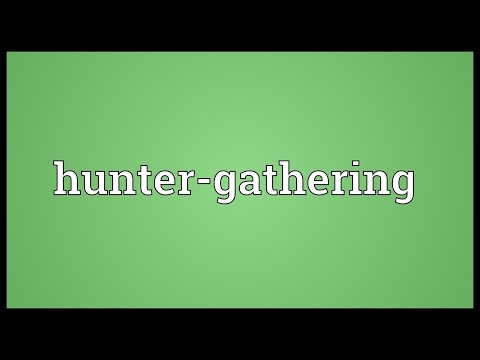 Hunter-gathering Meaning