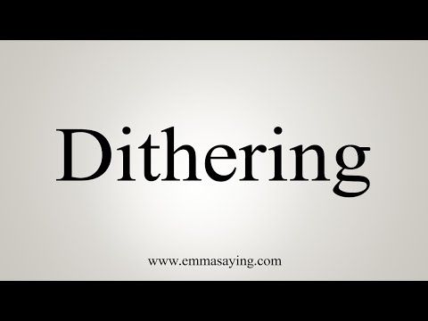 How To Say Dithering