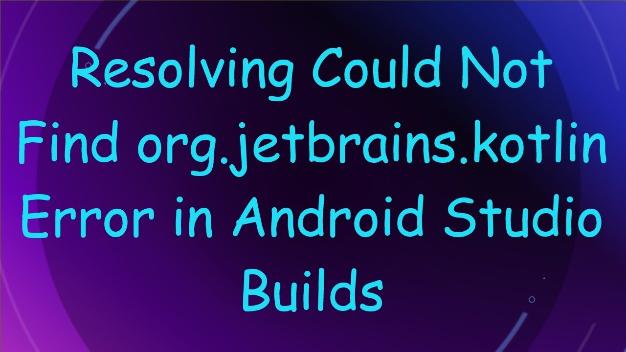 Resolving Could Not Find org.jetbrains.kotlin Error in Android Studio Builds