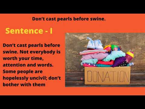 Don’t cast pearls before swine - English Proverb