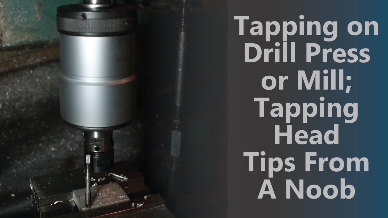Tapping on Drill Press or Mill Tips From A Noob